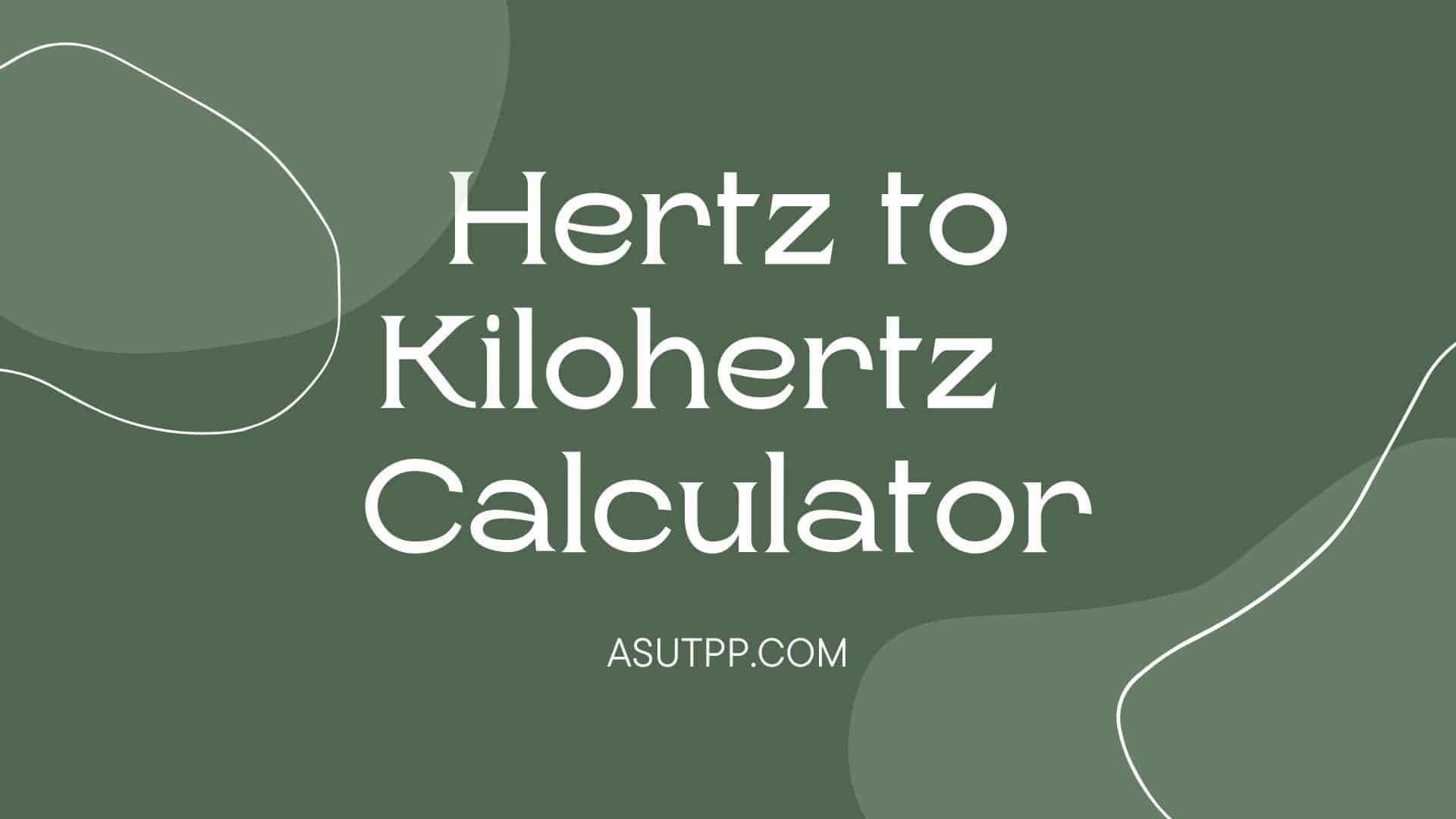 Effortless Hertz To Kilohertz HZ To KHZ Conversion Calculator