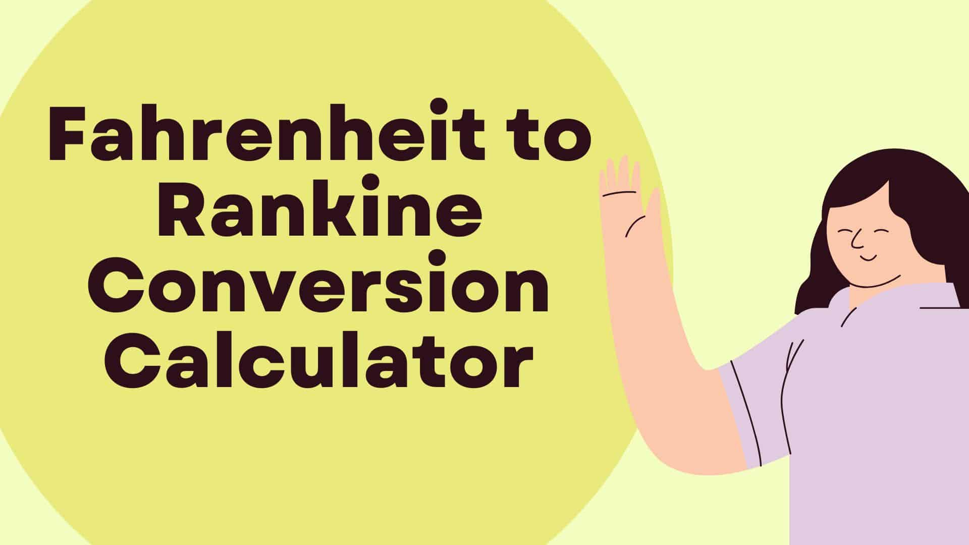 Convert Fahrenheit To Rankine Accurate Calculator For Temperature