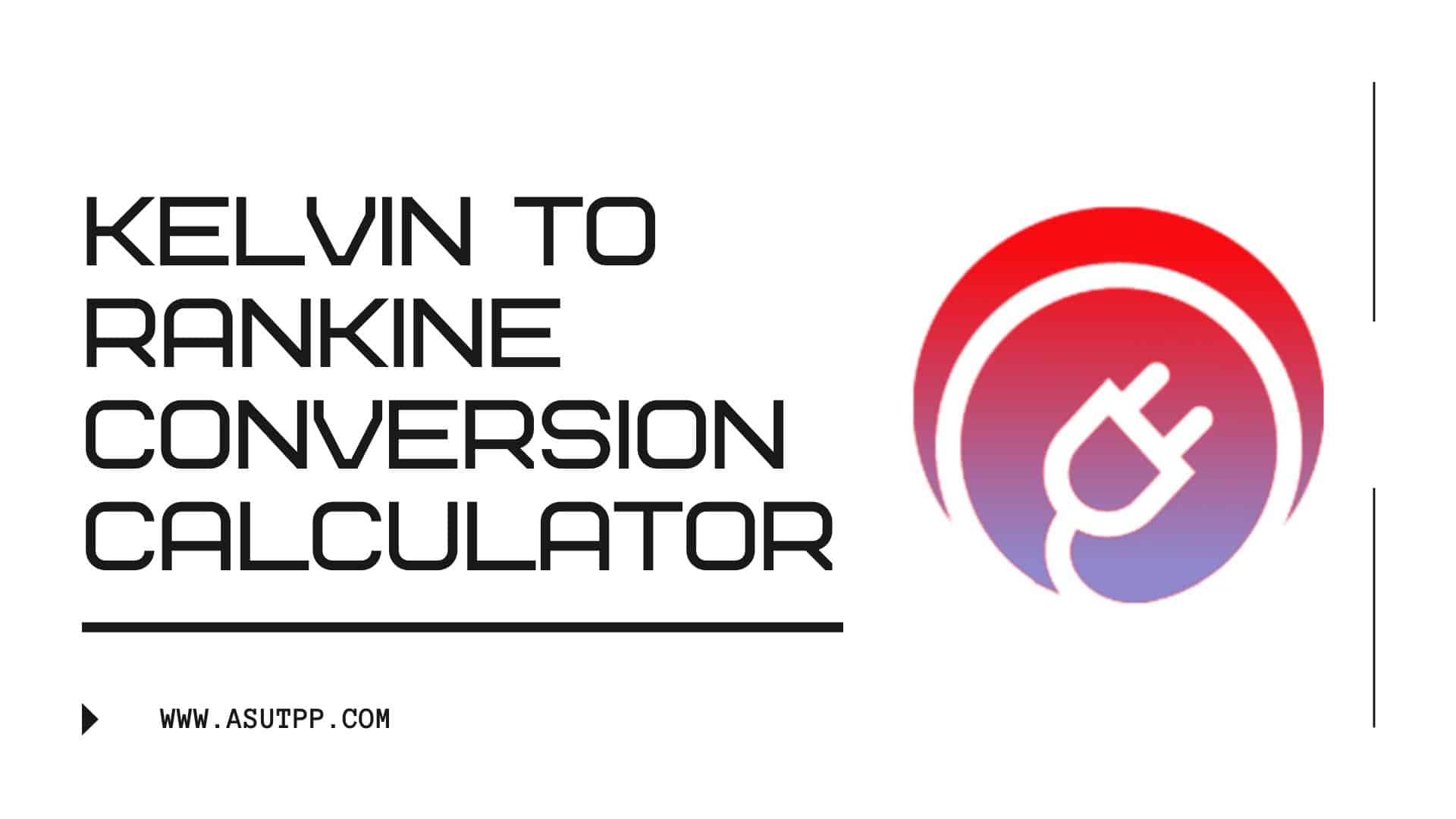 Kelvin To Rankine Conversion Calculator K To R