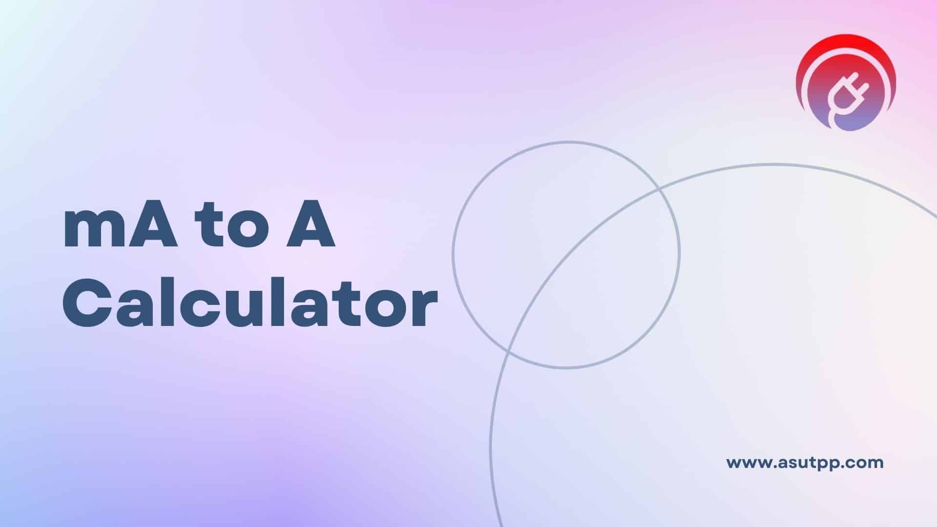 Instant mA to A Calculator | Convert Milliamps to Amps in a Snap