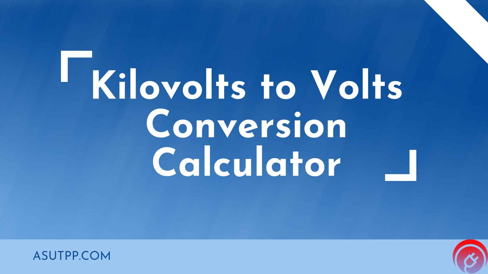 Effortless Kilovolts To Volts kV To V Conversion Instant Calculator Effortless Kilovolts To Volts kV To V Conversion Instant Calculator